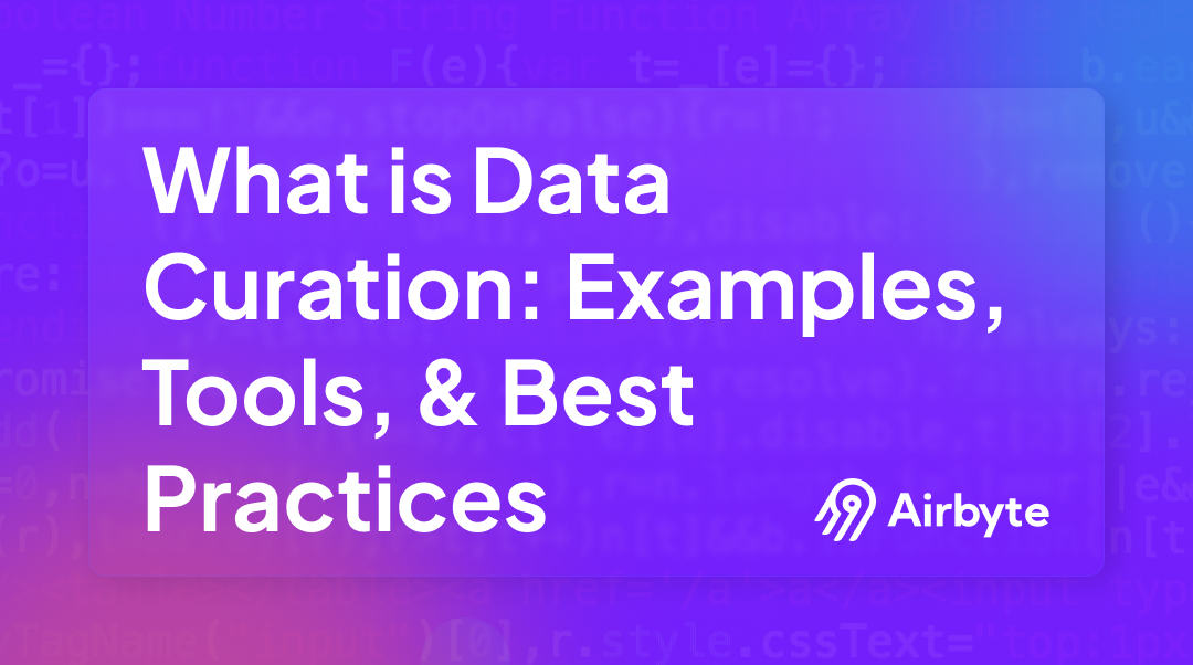 What Is Data Curation: Examples, Tools, & Best Practices | Airbyte